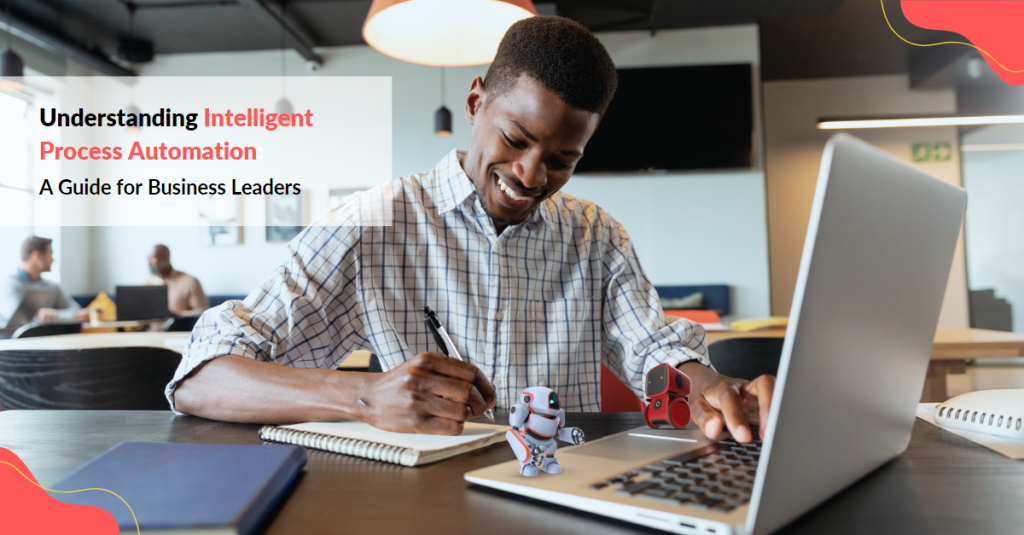Understanding Intelligent Process Automation: A Guide for Business ...