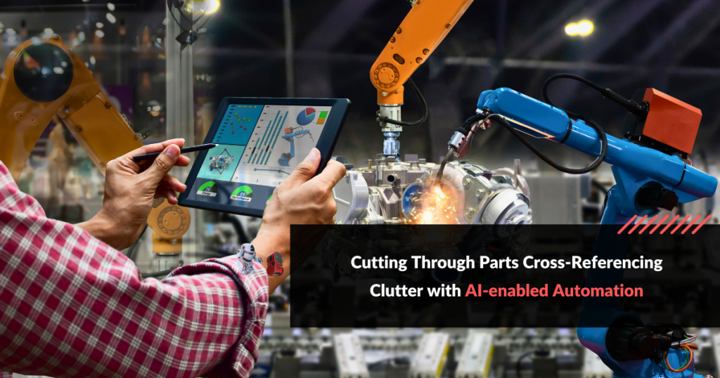 Cutting Through Parts Cross-Referencing Clutter with AI-enabled ...